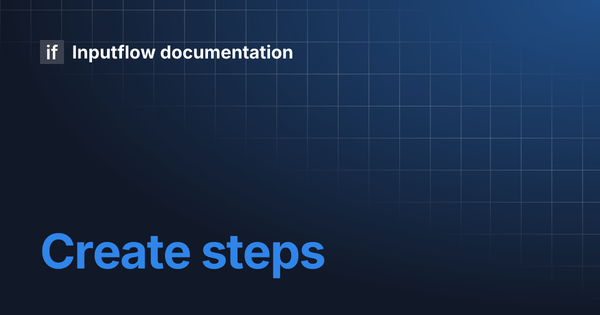 Create steps | Inputflow documentation