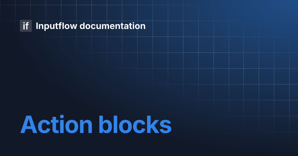 Action blocks | Inputflow documentation