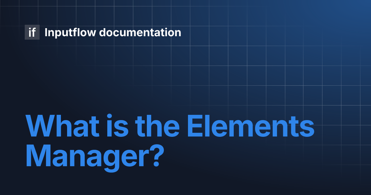 What is the Elements Manager? | Inputflow documentation