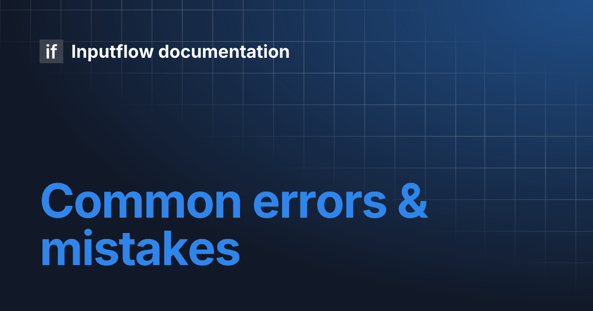 Common errors & mistakes | Inputflow documentation