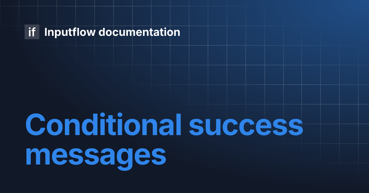 Conditional success messages | Inputflow documentation